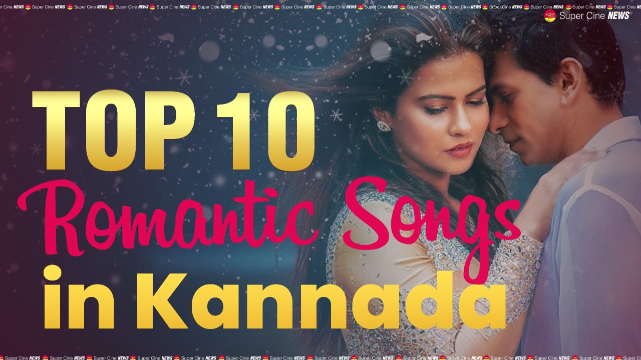 Top 10 Romantic Songs In Kannada - Super Cine News